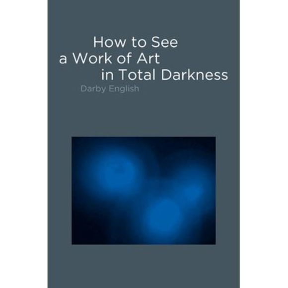Darby English | Other | How To See A Work Of Art In Total Darkness ...